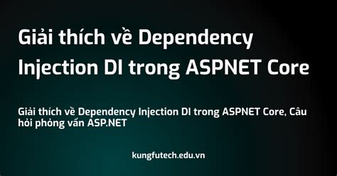 Giải Thích Về Dependency Injection Di Trong Aspnet Core