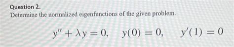 Solved Question 2 Determine The Normalized Eigenfunctions