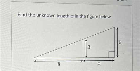 Solved Find The Unknown Length X In The Figure Below Chegg Com