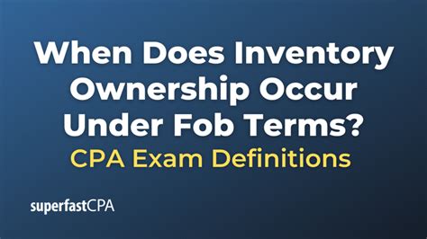 When Does Inventory Ownership Occur Under Fob Terms Superfastcpa Cpa Review