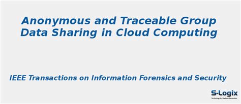 Anonymous And Traceable Group Data Sharing In Cloud Computing S Logix