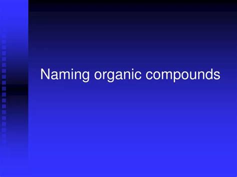 PPT Naming Organic Compounds PowerPoint Presentation Free Download ID 1705787