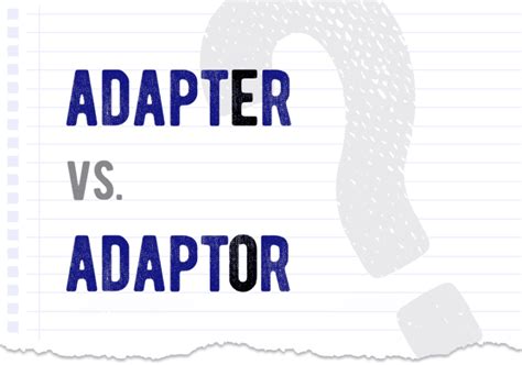Adapter Vs Adaptor Which Form Is Correct What Is The Difference