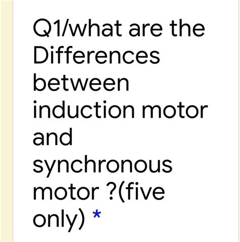 Solved What Are The Differences Between An Induction Motor And A