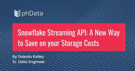 Snowflake Streaming Api A New Way To Save On Your Storage Costs Phdata