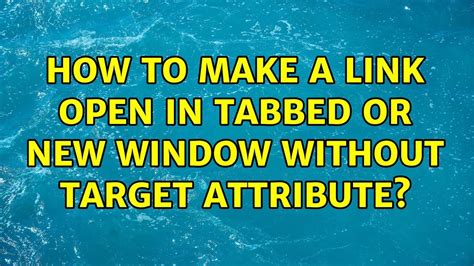 How To Make A Link Open In Tabbed Or New Window Without Target Attribute 2 Solutions Youtube