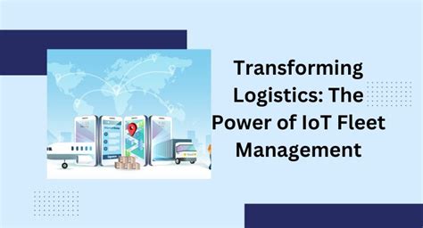 Transforming Logistics The Power Of IoT Fleet Management