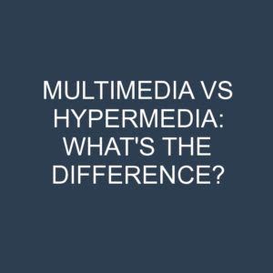 Multimedia Vs Hypermedia What S The Difference Differencess