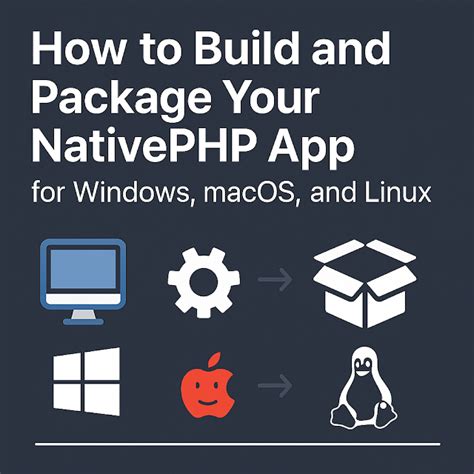 how to build and package your nativephp app for windows macos and linux