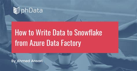 How To Write Data To Snowflake From Azure Data Factory Phdata