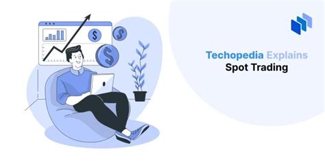 What Is Spot Trading Definition Types And Examples Techopedia
