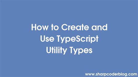 How To Create And Use Typescript Utility Types Sharp Coder Blog