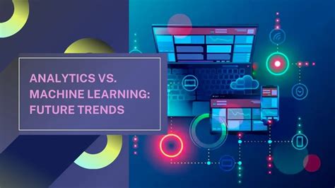 Analytics Vs Machine Learning Future Trends
