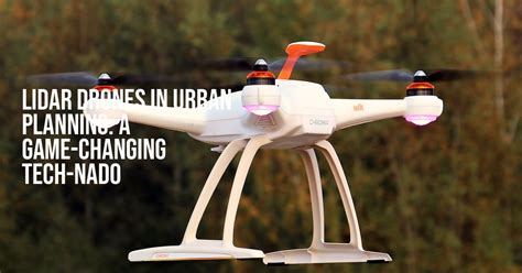 Lidar Drones In Urban Planning A Game Changing Tech Nado