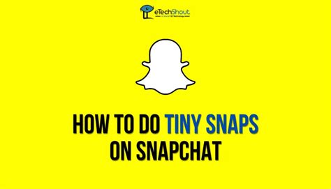 How To Do Tiny Snaps On Snapchat