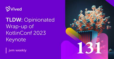 Tldw Opinionated Wrap Up Of Kotlinconf 2023 Keynote Jvm Weekly Vol 131 Vived