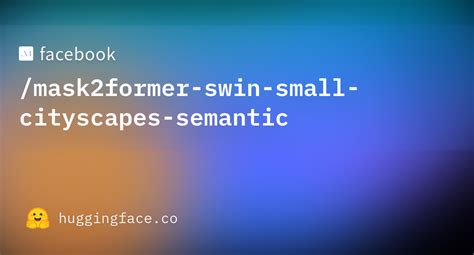 Facebook Mask2former Swin Small Cityscapes Semantic · Hugging Face
