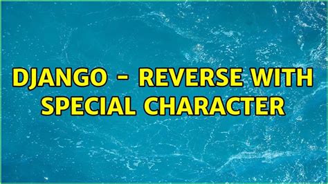 Django Reverse With Special Character 2 Solutions Youtube