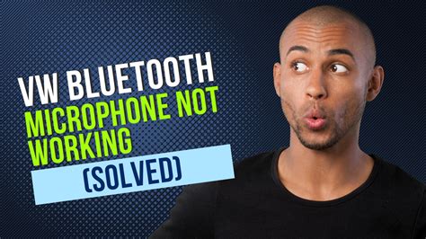 Volkswagen Bluetooth Microphone Not Working Solved Racext