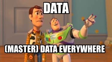 Meme Creator Funny Data Master Data Everywhere Meme Generator At