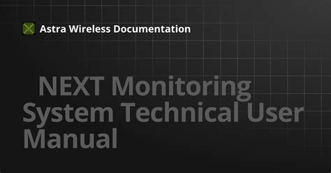 ⁣next Monitoring System Technical User Manual Astra Wireless Documentation