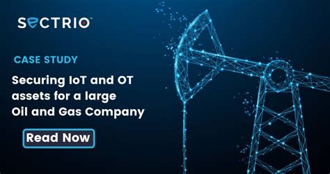 Sectrio On Linkedin Securing Iot And Ot Assets And Digital Transformation For A Large Oil And…