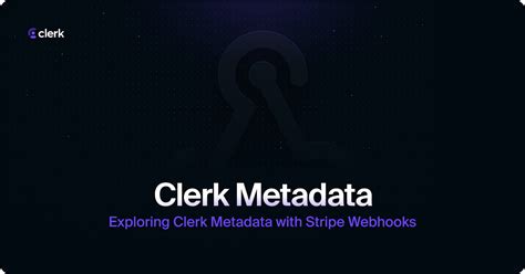Exploring Clerk Metadata With Stripe Webhooks