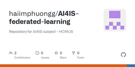 Github Haiimphuongg Ai4is Federated Learning Repository For Ai4is Subject Hcmus