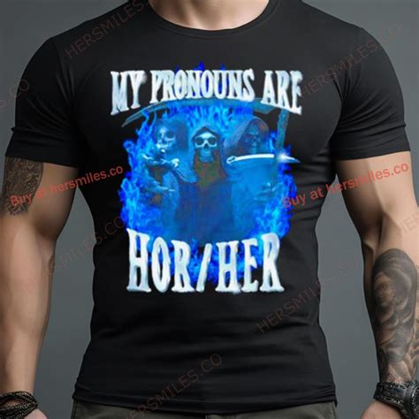 My Pronouns Are Hor Her Shirt Hersmiles