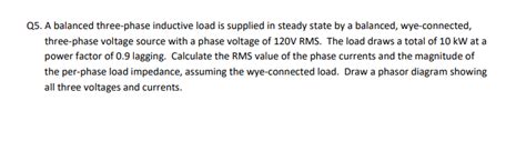 Solved Q5 A Balanced Three Phase Inductive Load Is Supplied
