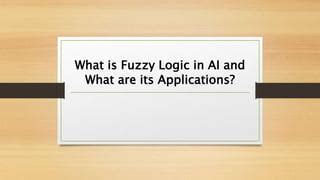 What Is Fuzzy Logic In AI And Applications Pptx
