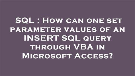 Sql How Can One Set Parameter Values Of An Insert Sql Query Through Vba In Microsoft Access