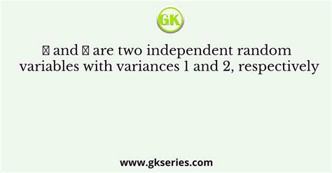 𝑋 And 𝑌 Are Two Independent Random Variables With Variances 1 And 2