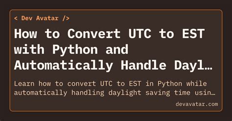 How To Convert Utc To Est With Python And Automatically Handle Daylight Saving Time Dev Avatar