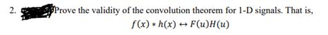 Solved Prove The Validity Of The Convolution Theorem For Chegg