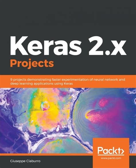Keras 2x Projects 9 Projects Demonstrating Faster Experimentation Of Neural Network And Deep