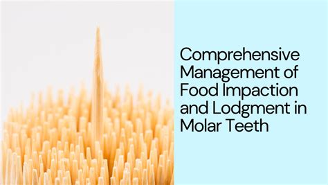 Comprehensive Management Of Food Impaction And Lodgement In Molar Teeth