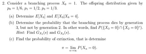 Solved 2 Consider A Branching Process X 1 The Offspring