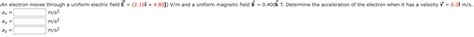 Solved An Electron Moves Through A Uniform Electric Field