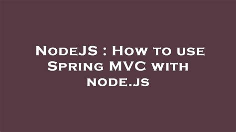 Nodejs How To Use Spring Mvc With Node Js Youtube