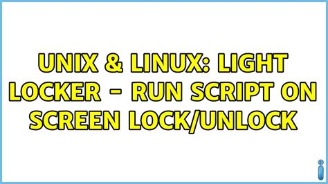 Unix And Linux Light Locker Run Script On Screen Lockunlock 3 Solutions Youtube