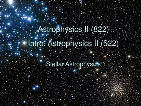 Ppt Astrophysics Ii 822 Intro Astrophysics Ii 522 Stellar