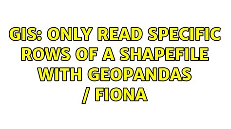 Gis Only Read Specific Rows Of A Shapefile With Geopandas Fiona 2