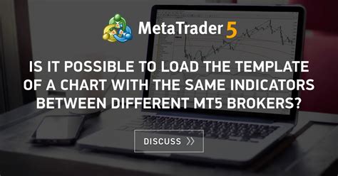 Is It Possible To Load The Template Of A Chart With The Same Indicators Between Different Mt5