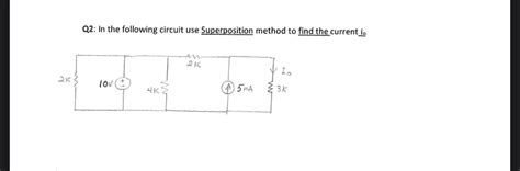 Solved Q In The Following Circuit Use Superposition Method Chegg