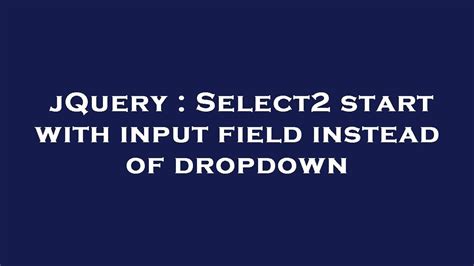 jquery select2 start with input field instead of dropdown youtube