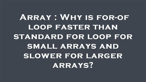 array why is for of loop faster than standard for loop for small