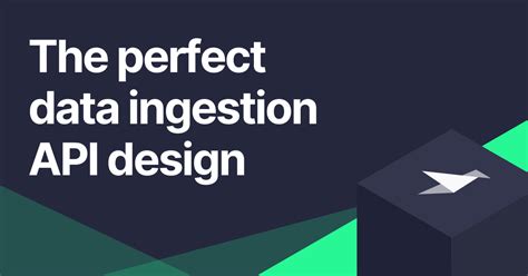 The Perfect Data Ingestion Api Design
