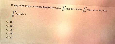 Solvedif Fx Is An Even Continuous Function For Which K F X Dx 4