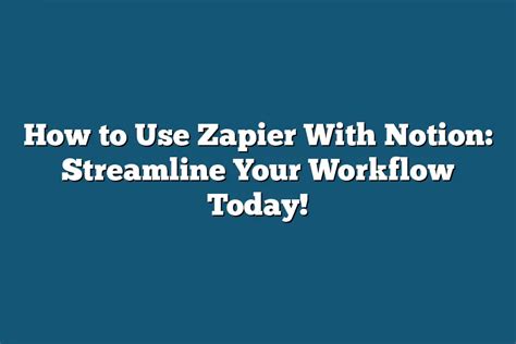 How To Use Zapier With Notion Streamline Your Workflow Today Tooling Ant